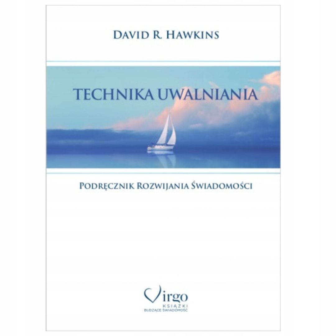 TECHNIKA UWALNIANIA - DAWID R.HAWKINS PODRĘCZNIK ROZWIJANIA ...