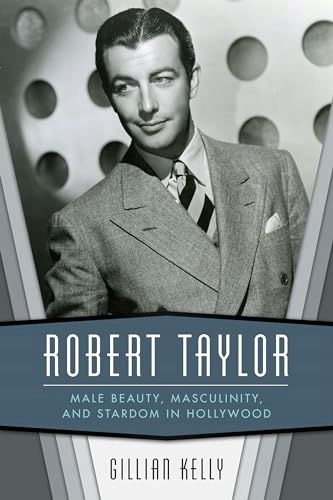 Kelly, Gillian Robert Taylor: Male Beauty, Masculinity, and Stardom in ...