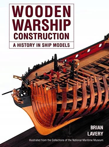 Brian Lavery Wooden Warship Construction: A History in Ship Models ...