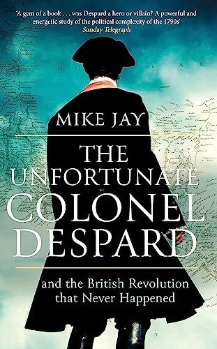 Jay The Unfortunate Colonel Despard: And the British Revolution that ...