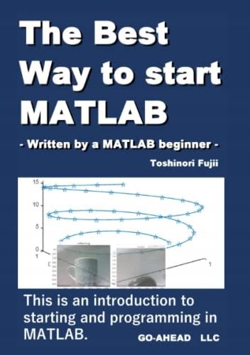 Fujii, ToshinoriThe Best Way to start MATLAB: - Written by a MATLAB beginne – 239532519 - ERLI.pl