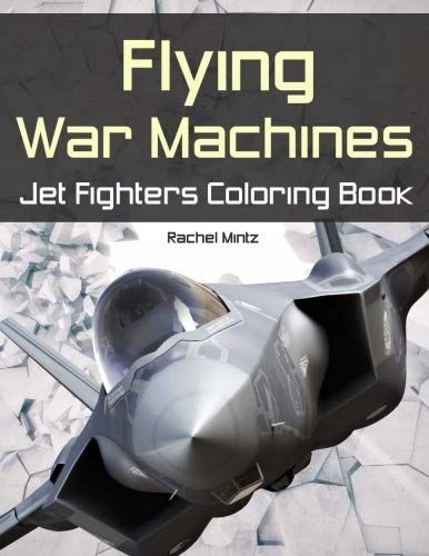 Mintz, Rachel Flying War Machines - Fighter Jets Coloring Book: Air ...