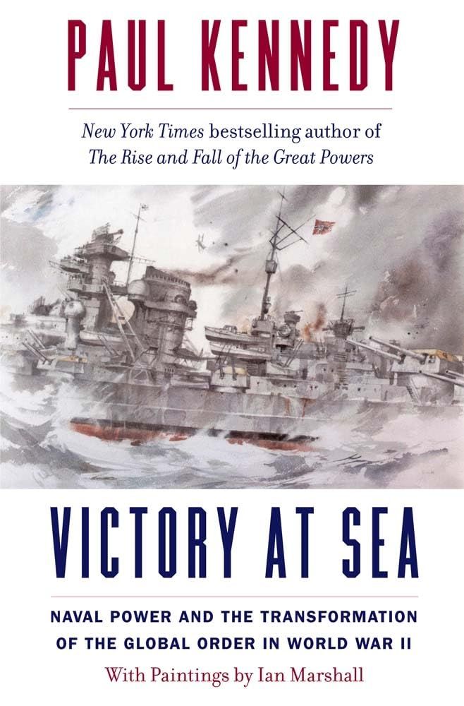 Kennedy, Paul Victory at Sea: Naval Power and the Transformation of the ...