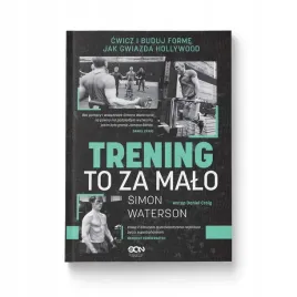 Trening to za mało. Ćwicz i buduj formę jak gwiazda Hollywood Simon ...