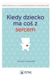 Kiedy dziecko ma coś z sercem – 311149871 - ERLI.pl